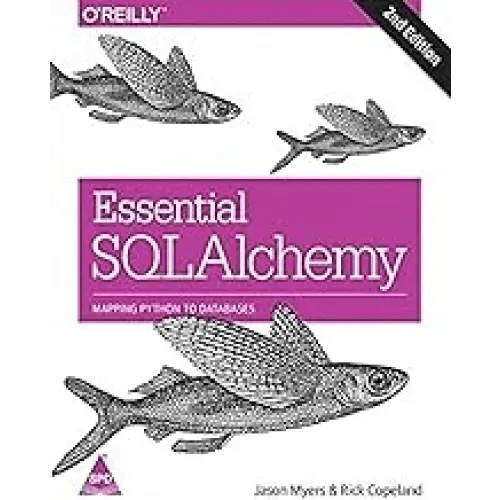 Essential SQLAlchemy: Mapping Python to Databases, 2nd Edition - BOOKZONE